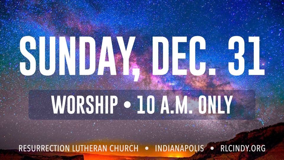 Sunday, Dec. 31: Worship at 10 a.m. Only, Resurrection Lutheran Church ...
