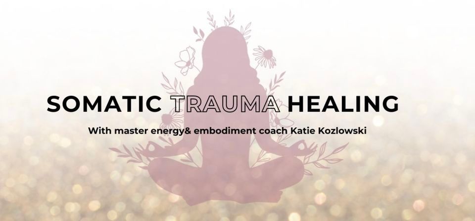 Somatic Trauma Healing Workshop with Katie Kozlowski, Hidden Gem on ...