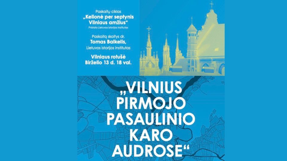 Paskaita "Vilnius Pirmojo pasaulinio karo audrose", Vilniaus rotušė ...