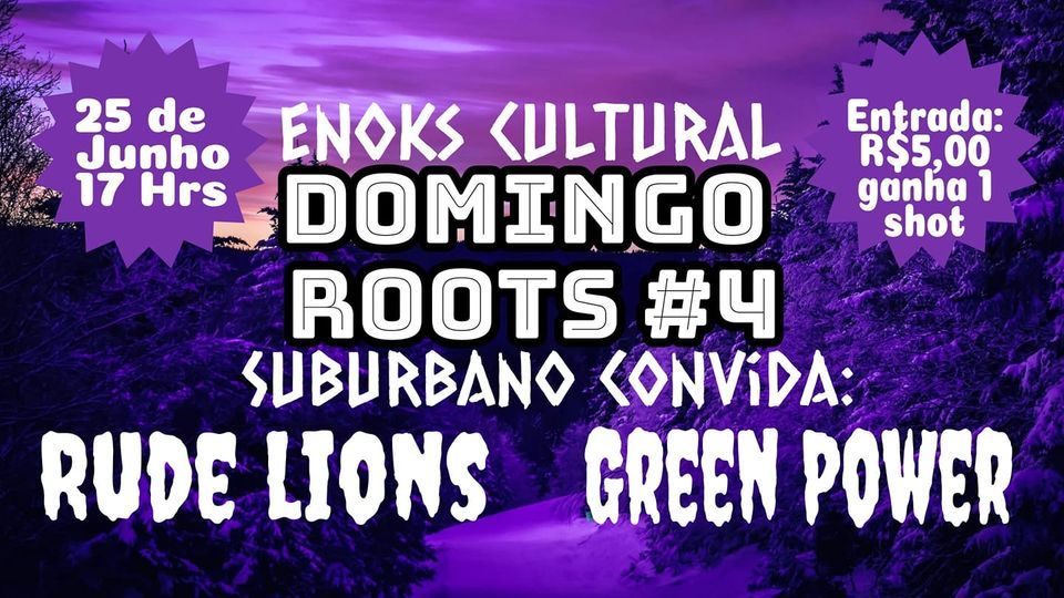 DOMINGO ROOTS #4 - SUBURBANO CONVIDA: RUDE LIONS & GREEN POWER, Enoks ...