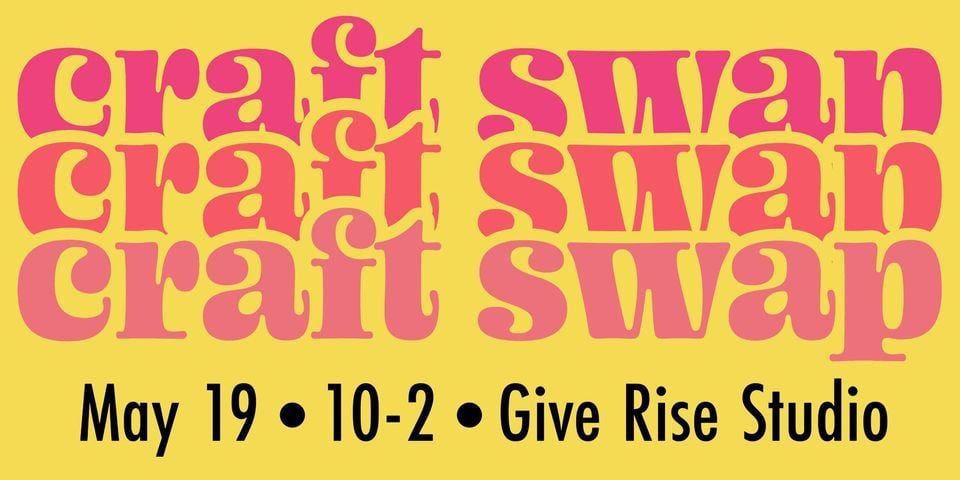 MAY Free Craft Swap with Hillary & Sue, Give Rise Studio, Frederick ...