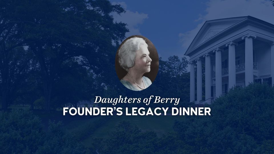 The Daughters of Berry Founders Legacy Dinner, Berry College, Mount ...