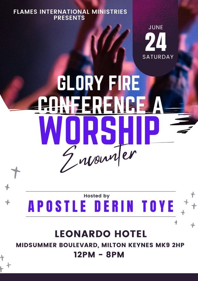 Glory Fire Conference A Worship Encounter, Leonardo Hotel Milton Keynes ...