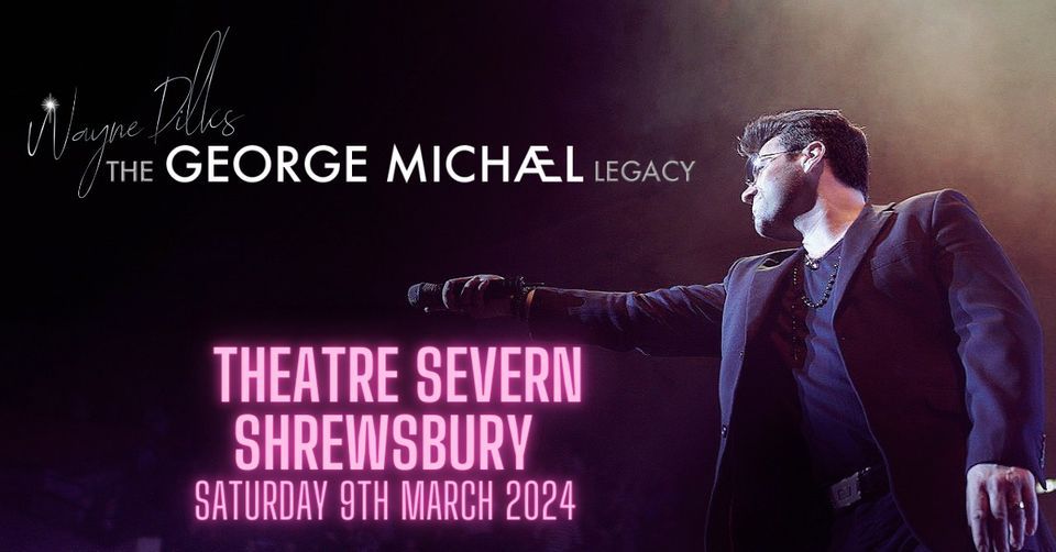 THE GEORGE MICHAEL LEGACY Feat. Wayne Dilks, Theatre Severn, Shrewsbury ...
