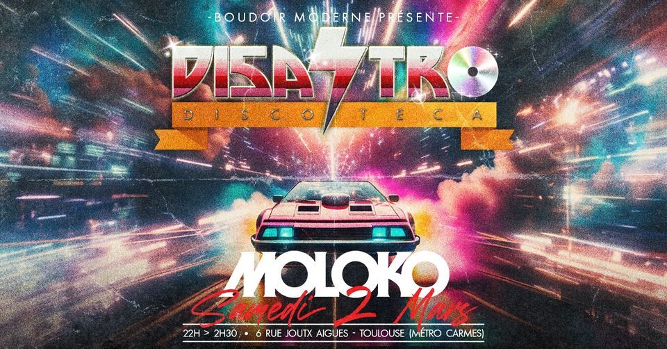 Boudoir Moderne Présente Disastro Discoteca #38, Le Moloko Bar, Toulouse, 2 March to 3 March ...