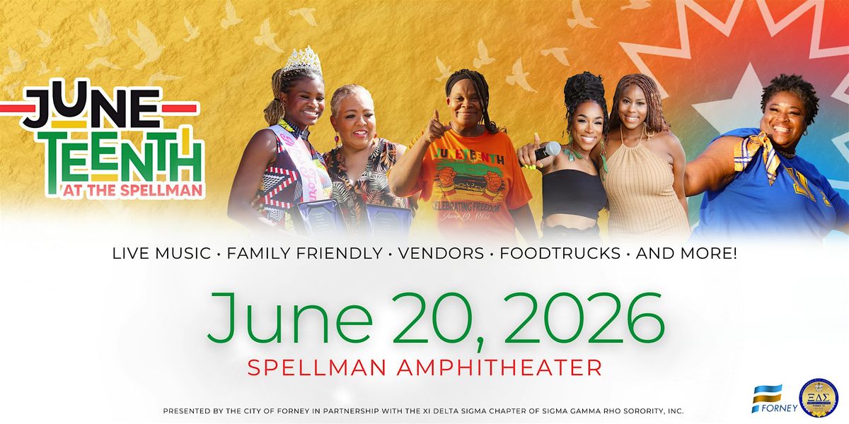 Juneteenth at the Spellman 2026, Spellman Amphitheater at Forney ...
