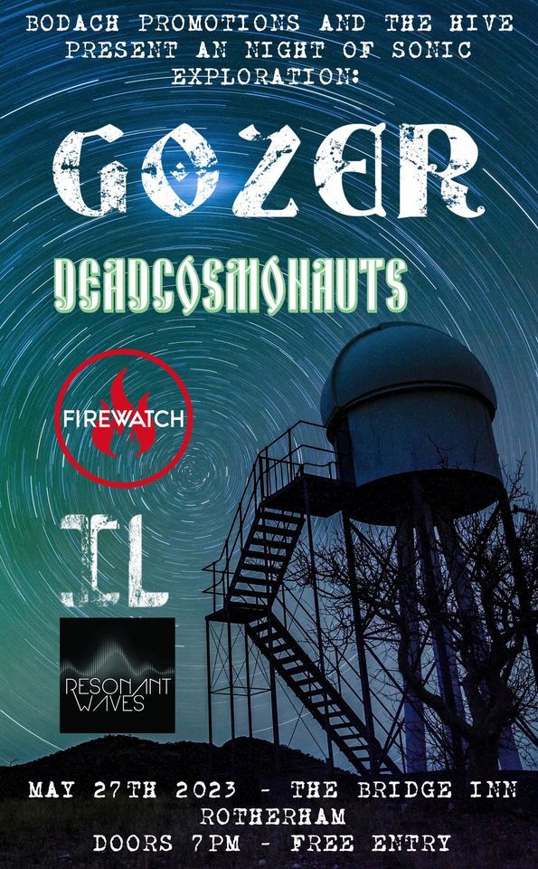 Gozer, Dead Cosmonauts, Firewatch, IL, Resonant Waves, Bridge inn ...