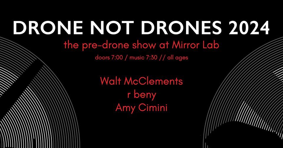 Drone Not Drones pre-show w/ Walt McClements + r beny + Amy Cimini ...